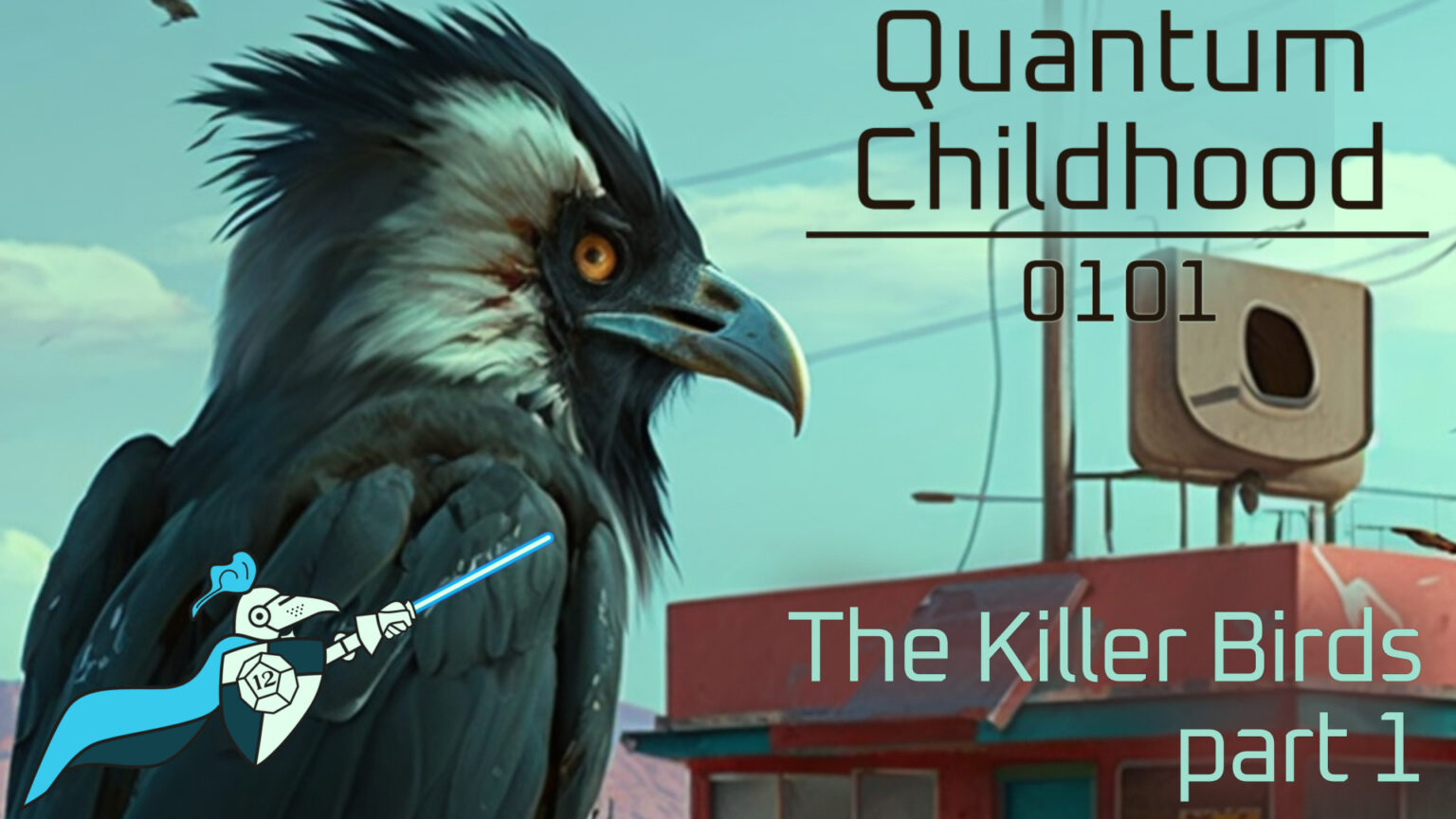 Quantum Childhood 0101 — The Killer Birds, part 1 - Geek@Arms